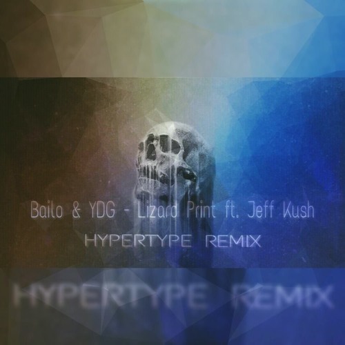 Stream Bailo YDG - Lizard Print Ft. Jeff Kush (HyperType Remix) by ...
