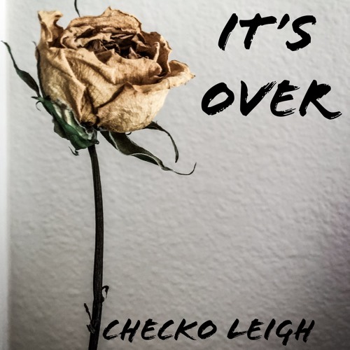 Stream It's Over by Checko Leigh | Listen online for free on SoundCloud