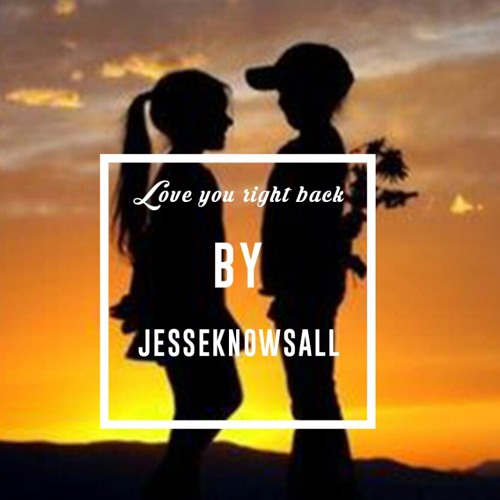 Stream Love You Right Back by Jesse knowsall | Listen online for free ...