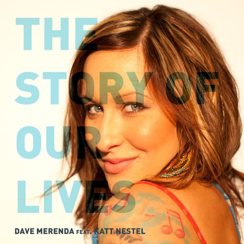 Stream The Story Of Our Lives {feat. Katt Nestel] by Dave Merenda ...