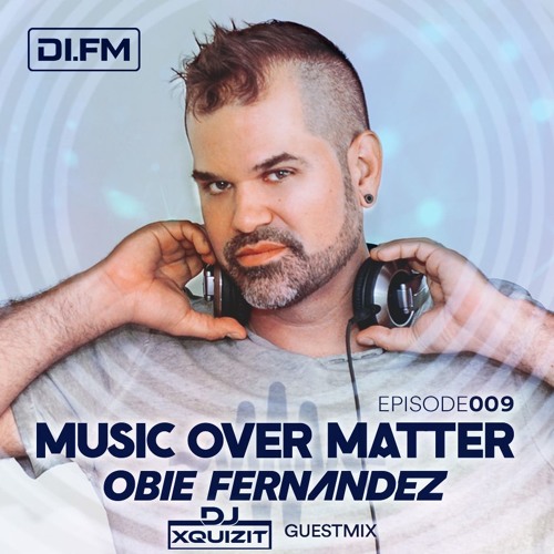 DJ Xquizit & Obie Fernandez - Music Over Matter 009 2018-07-30