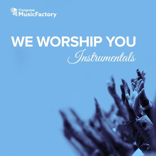 Stream Congress MusicFactory | Listen to We Worship You Instrumentals ...