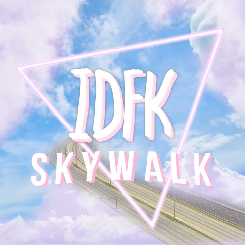Stream IDFK - Skywalk by IDFK | Listen online for free on SoundCloud