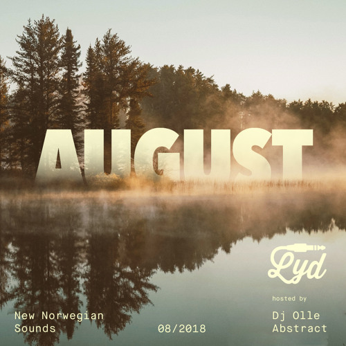 Stream LYD. New Norwegian Sounds. August 2018. By Olle Abstract by Olle ...