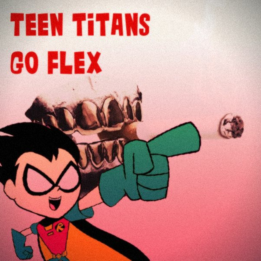 Stream TEEN TITANS GO FLEX REMIX by mikeylugojr | Listen online for ...