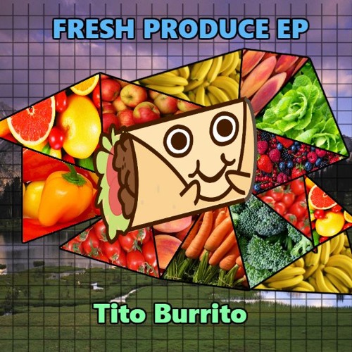 Stream Tito Burrito | Listen to Fresh Produce EP playlist online for ...