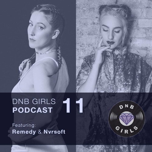Stream DnB Girls Podcast #11 - Remedy & Nvrsoft by DnB Girls | Listen online for free on SoundCloud