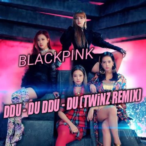 Stream Blackpink 뚜두뚜두 Ddu Du Ddu Du Twinz Remix By Twinzjapan