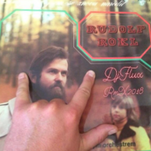 Stream Rudolf Rokl - Díky tobe jsem se znovu narodil ( Dj Flux RMX 2018 ...