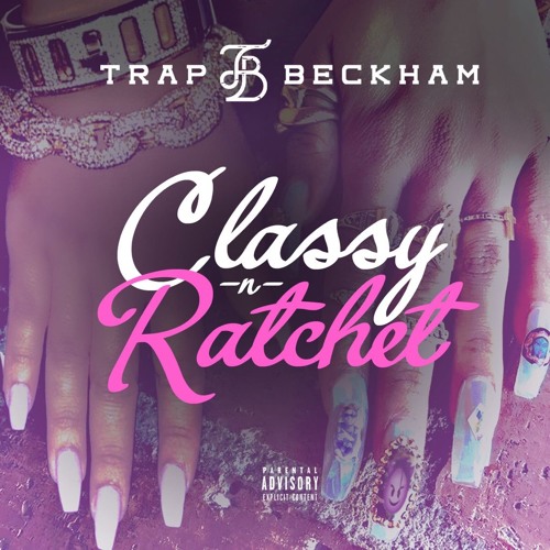 Stream Classy N Ratchet By Trap Beckham Listen Online For Free On Soundcloud