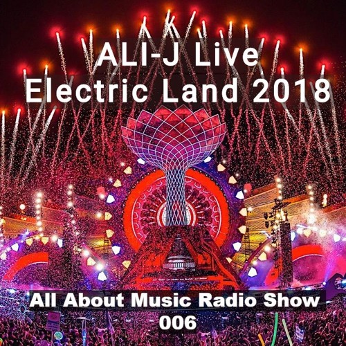 Stream ALI-J Live @ Electric Land 2018 (All About Music Radio Show 006 ...