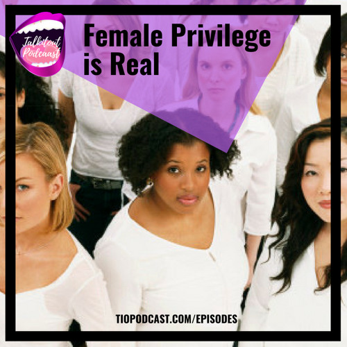 Stream episode Female Privilege Is Real! by Building Our Power podcast ...