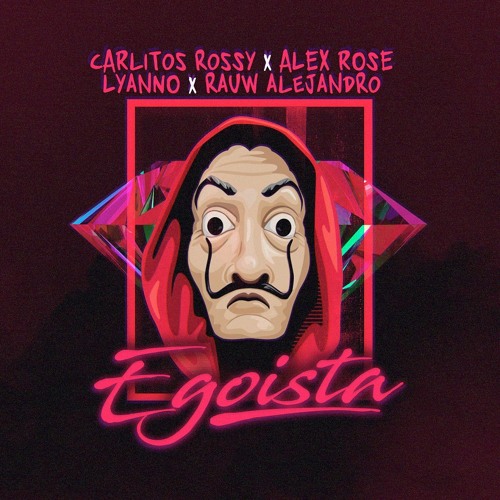 Stream Carlitos Rossy X Alex Rose X Lyanno X Rauw Alejandro - Egoísta ...