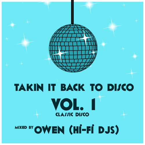 Stream Takin It Back To Disco Vol. 1 - Classic Disco Mixed by Owen (Hi ...
