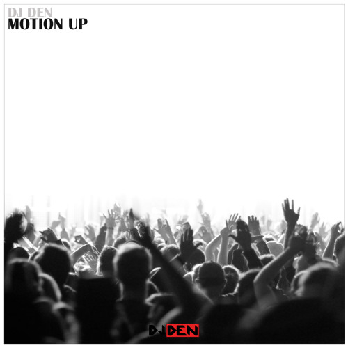 Stream Motion Up by DJ Den | Listen online for free on SoundCloud