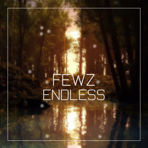 Stream Endless (OUT NOW on Spotify & iTunes) by FEWZ | Listen online ...