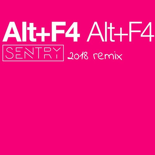 Listen To Music Albums Featuring Alt F4 Alt F4 Sentry 2018 Remix