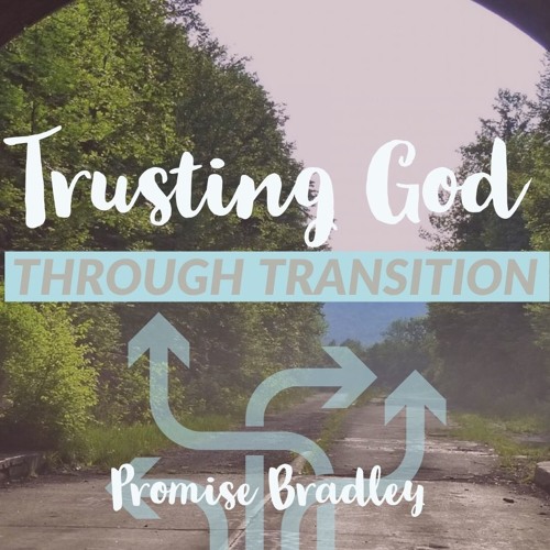 Stream Trusting God Through Transition with Promise Bradley by The ...