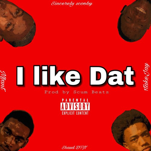 Stream I like Dat ft 1takeJay, Nfant And Shaud Dtn (prod by scumbeatz ...