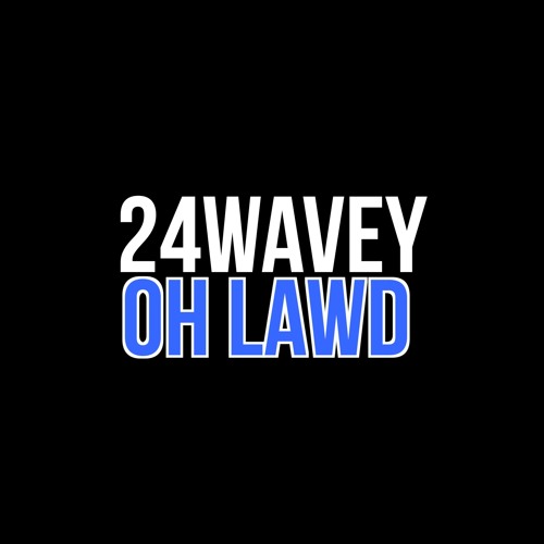 Stream 24wavey - Oh Lawd by 24wavey | Listen online for free on SoundCloud