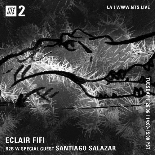 Stream ECLAIR FIFI NTS - 032 - 26TH JUNE 2018 B2B SANTIAGO SALAZAR by ...