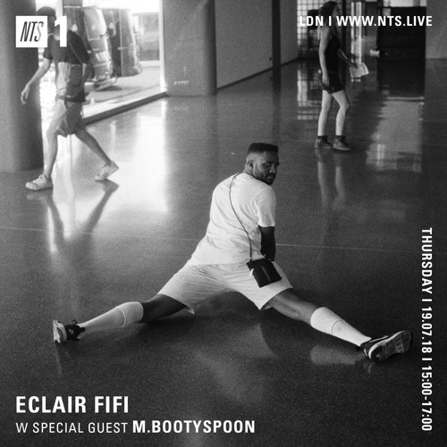 Stream ECLAIR FIFI NTS - 033 - 19TH JULY 2018 B2B M.BOOTYSPOON by ...