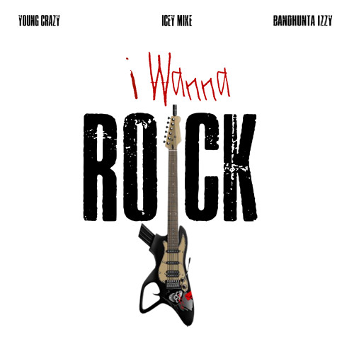 Stream I WANNA ROCK (Bandhunta Izzy x Icey Mike x Young Crazy) by ...