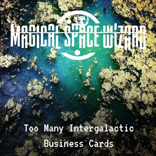 Stream MAGICAL SPACE WIZARD - Too Many Intergalactic Business Cards by ...