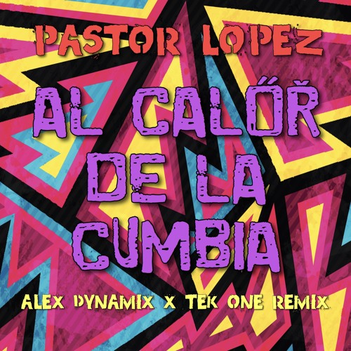 Stream Pastor Lopez - Al Calor De La Cumbia (Alex Dynamix & Tek One Remix)**BUY FOR FREE DL** by ...