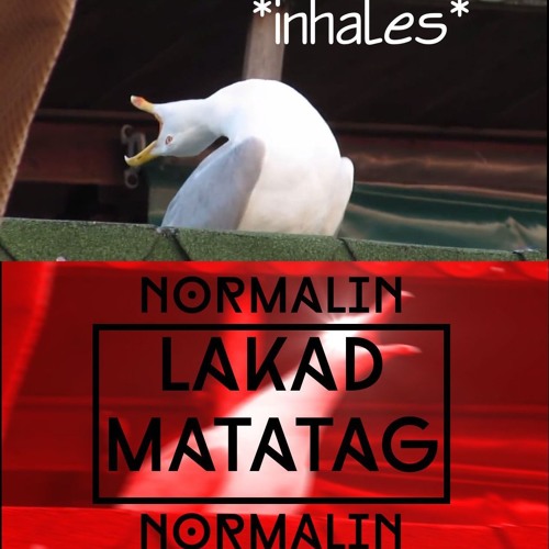 Stream Lakad Matataaaaaaaaaaaaaaaag Normalin Normalin by anton triggurh ...
