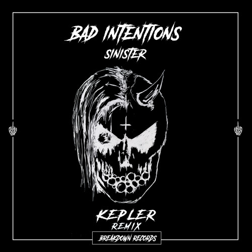 Stream Bad Intentions - Sinister (Kepler Remix) [Breakdown Records] by ...