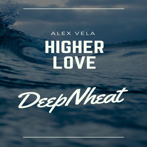 Stream Alex Vela - Higher Love by deepNheat | Listen online for free on ...