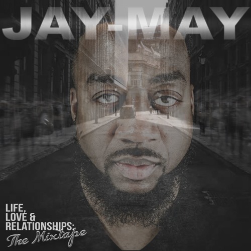 Stream Jay-May | Listen to Life, Love & Relationships: The Mixtape ...