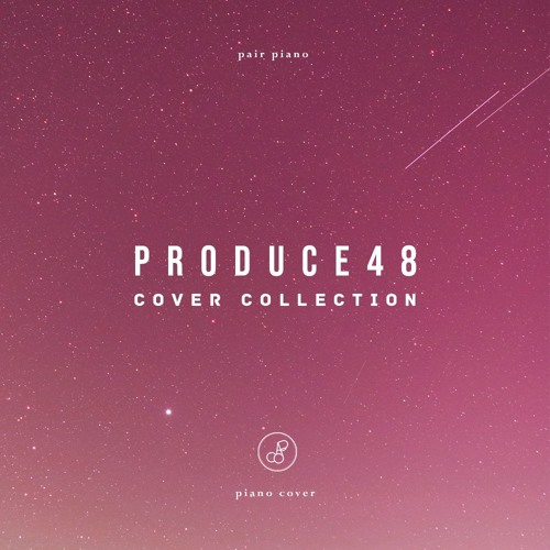 Stream Pair Piano | Listen to PRODUCE48 (프로듀스48) Cover Collection ...
