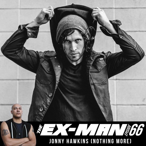 Stream The Ex-Man Podcast Ep. 66 - Jonny Hawkins (Nothing More) by Doc ...