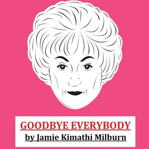 Stream Goodbye Everybody by Jamie Kimathi Milburn | Listen online for ...