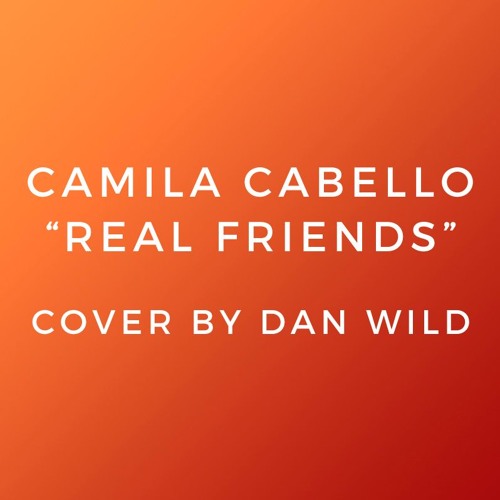 Stream Camila Cabello - Real Friends (Cover) by Dan Wild | Listen ...
