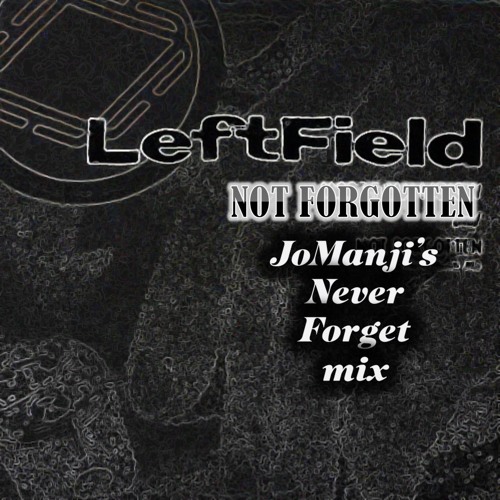 Stream Leftfield - Not Forgotten (Jo Manji's Never Forget mix)LOW ...