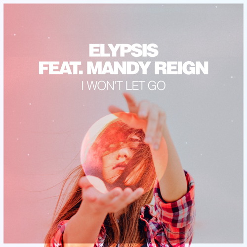Elypsis feat. Mandy Reign - I Won't Let Go (Original Vocal Mix ...