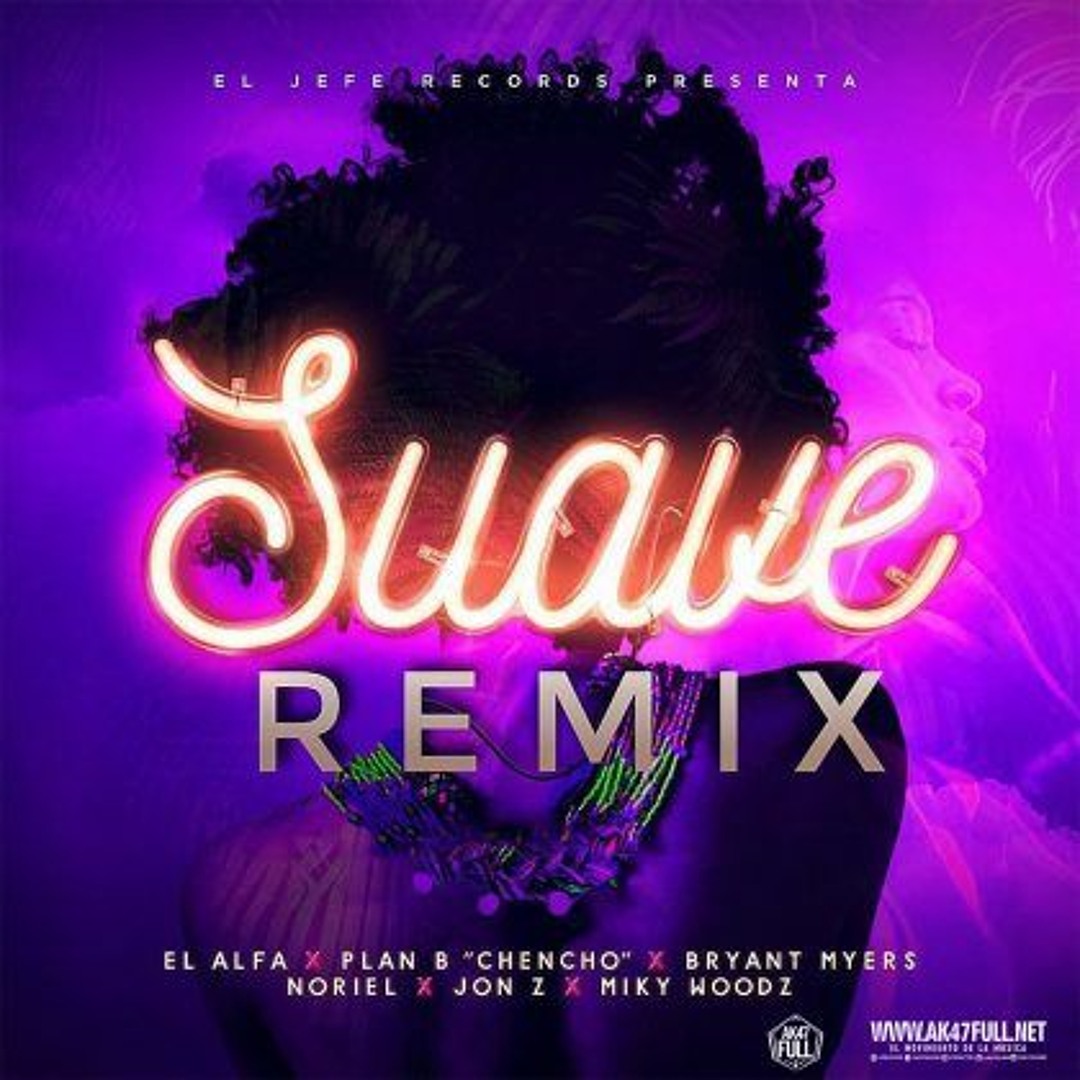 Listen to SUAVE REMIX - EL ALFA FT CHENCHO FT BRYANT MYERS FT NORIEL FT ...