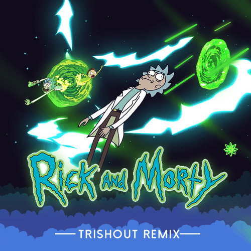 Stream Rick And Morty ( Trishout Dubstep Remix ) by Trishout | Listen ...