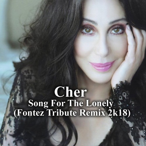 Stream Cher Song For The Lonely Fontez Remix 2k18 By Fontez Listen Online For Free On