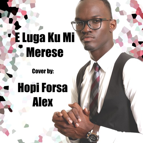 Stream E Luga Ku Mi Merese Cover - Hopi Forsa Ft. Alex by Alex | Listen online for free on ...