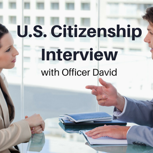 Stream U.S. Citizenship Interview with Officer David by US Citizenship ...
