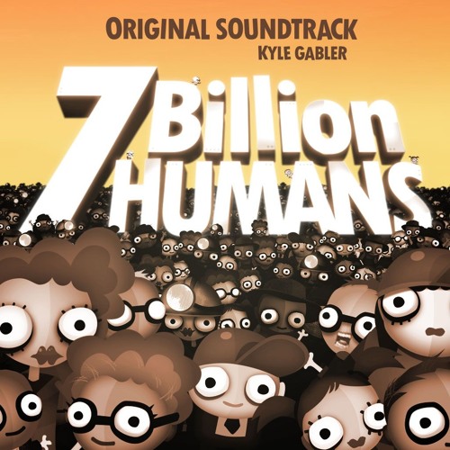 Stream Kyle Gabler | Listen to 7 Billion Humans Original Soundtrack ...