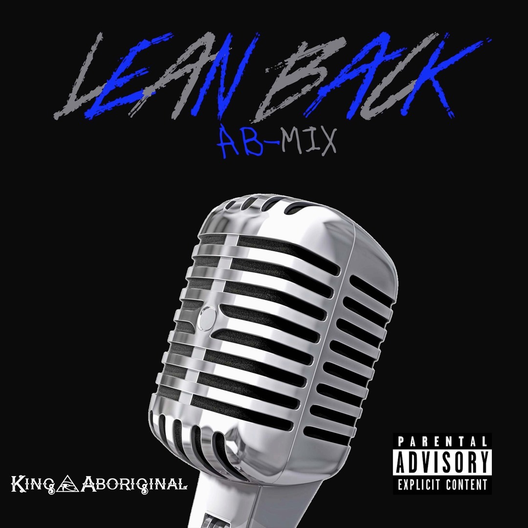 Stream Lean Back (ABMIX) by King Aboriginal | Listen online for free on ...