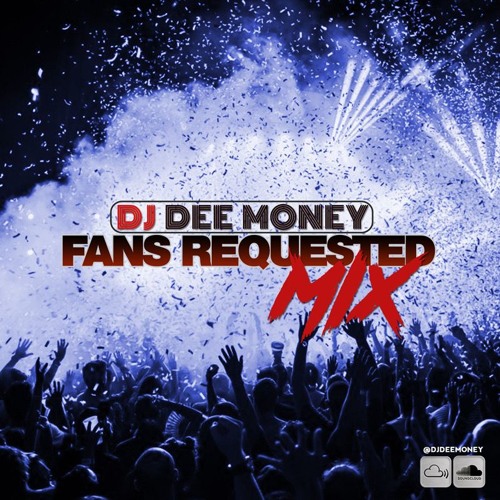 Stream DJ Dee Money Fans Requested Mix (PLAYLIST INCLUDED) by DJ Dee ...