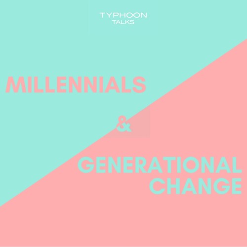 Stream Typhoon Talks | Listen to Millennials & Generational Change ... Stream Typhoon Talks | Listen to Millennials & Generational Change ...