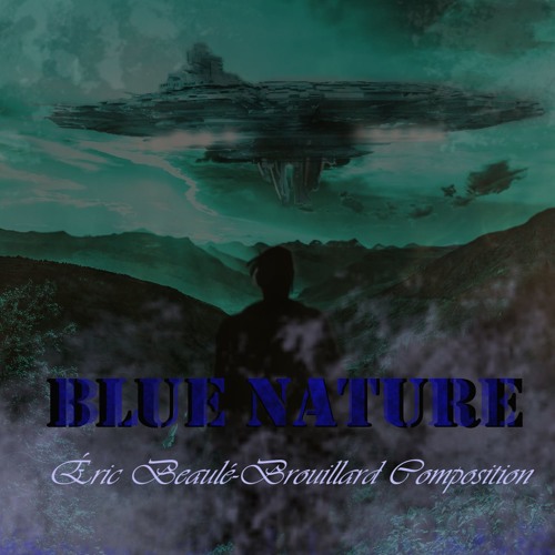 Stream Blue Nature by Eric Beaule-Brouillard Composition | Listen ...