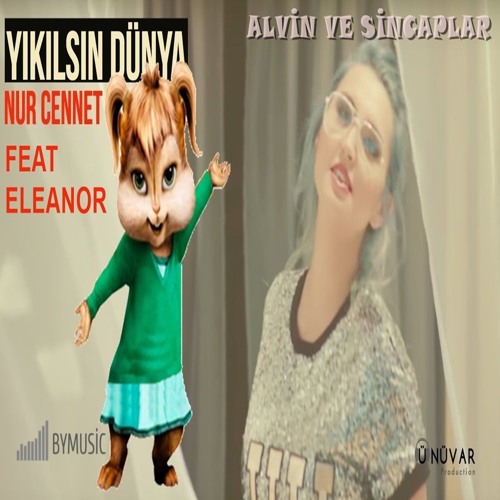 Stream Nur Cennet FEAT Eleanor - Yıkılsın Dünya | Alvin Ve Sincaplar by ...